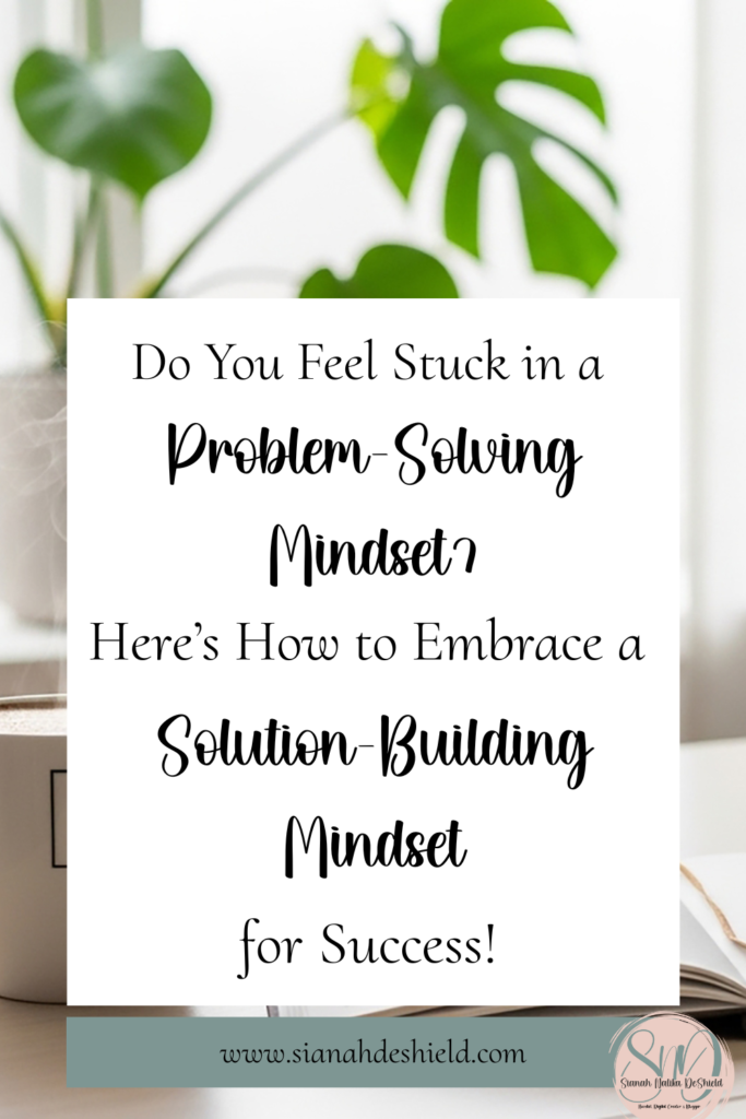 Stop Fixing, Start Creating: Solution-Building Mindset Guide